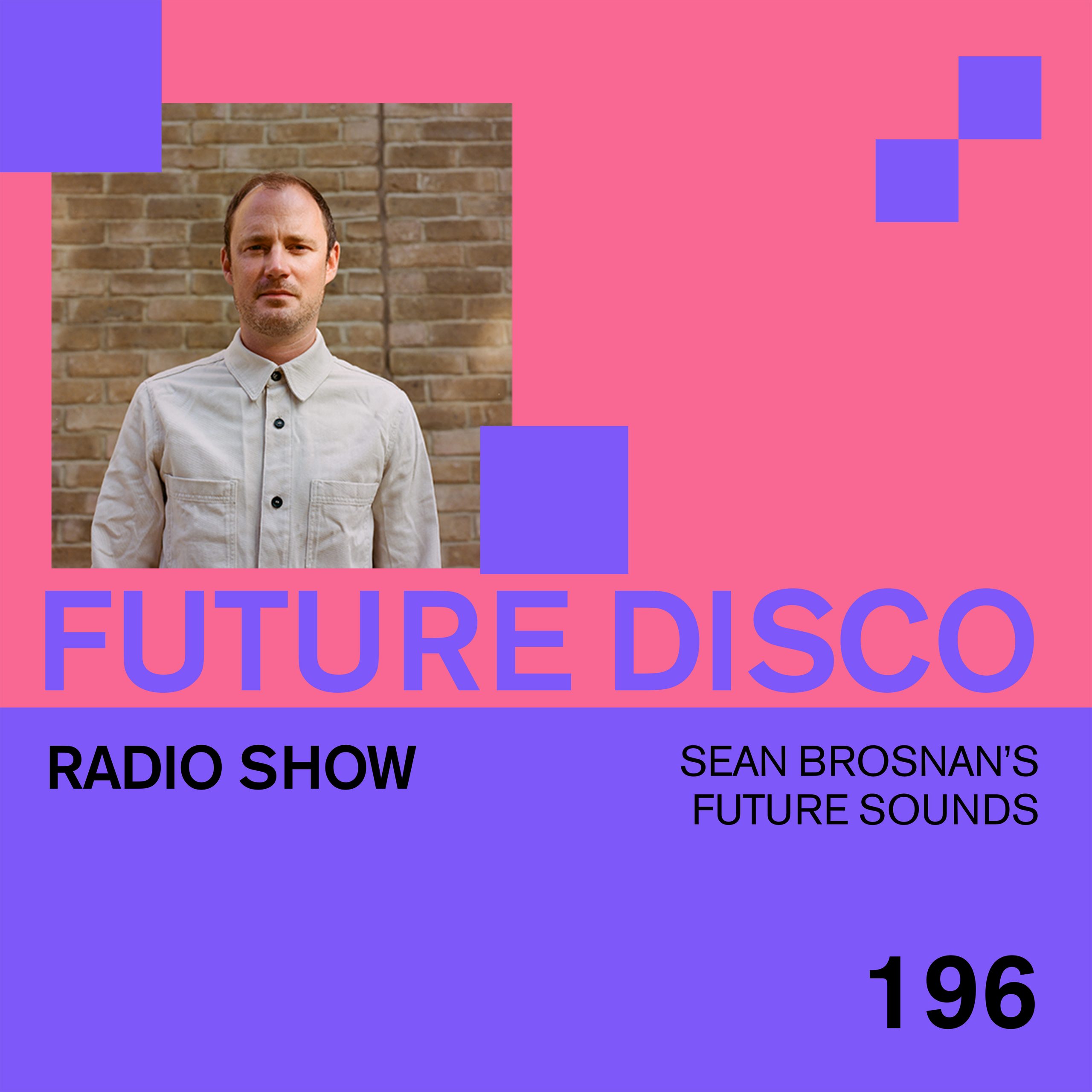Future Disco Radio - 196 - Sean Brosnan's Future Sounds - Future Disco