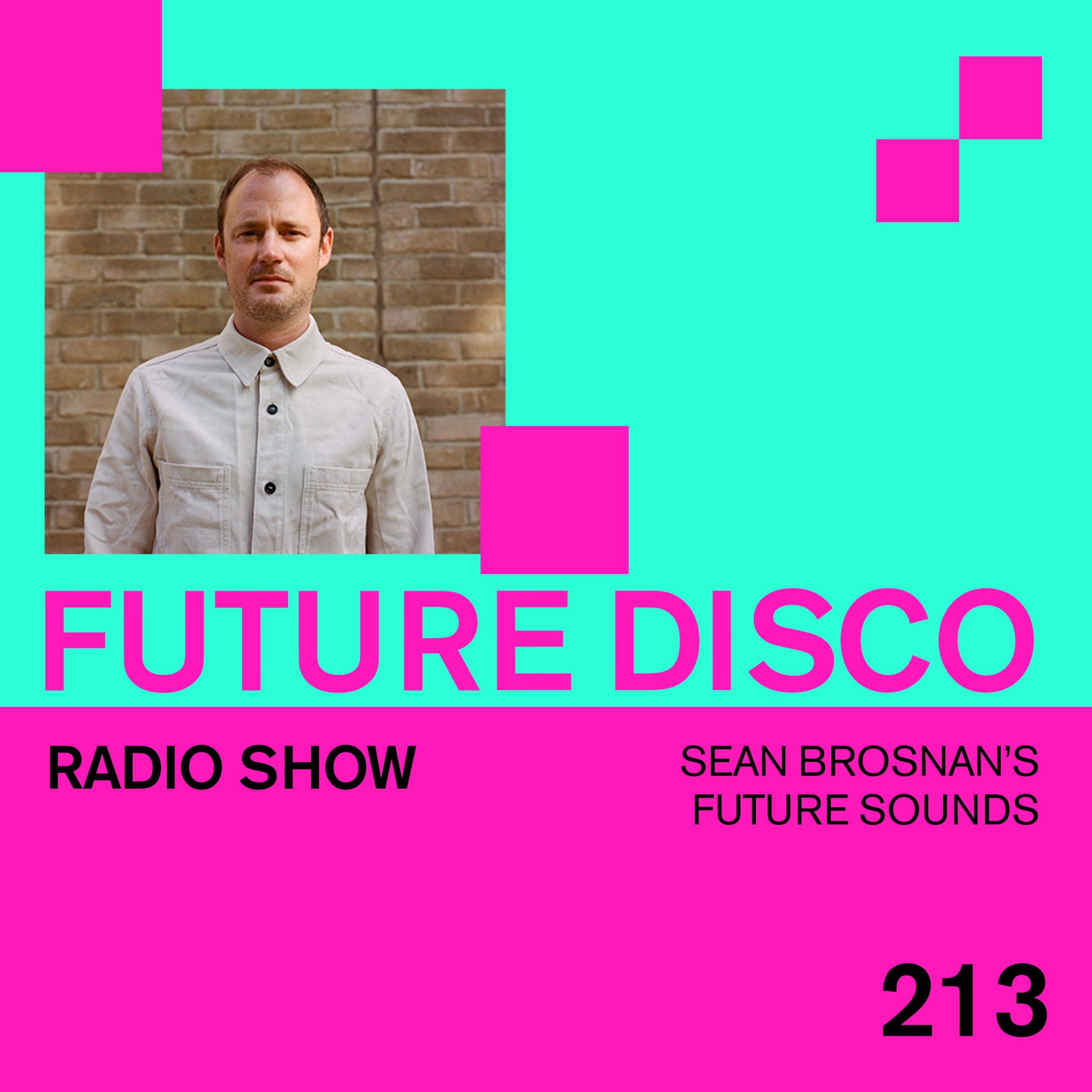 Future Disco Radio – 213 – Sean Brosnan’s Future Sounds - Future Disco